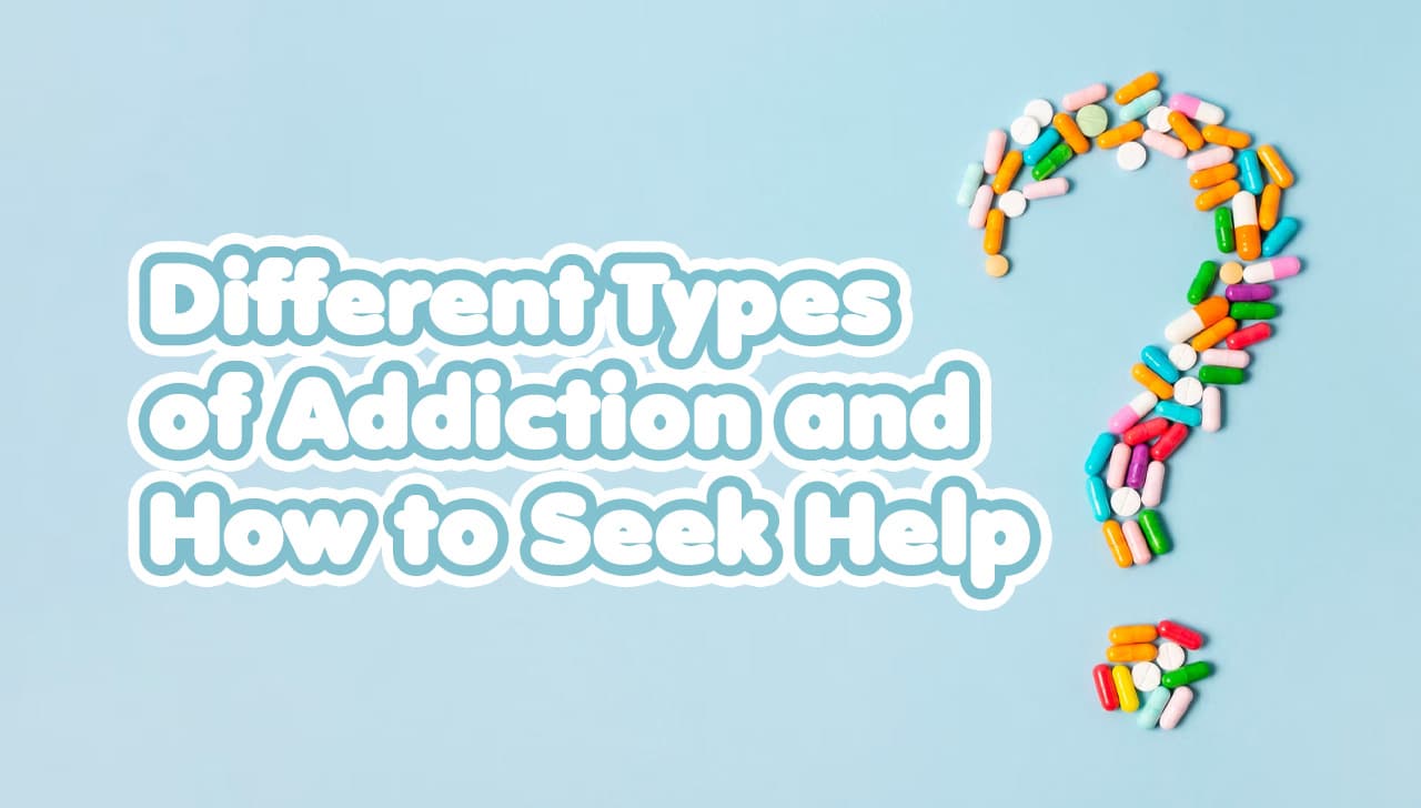 Types of Addiction: Understanding the Different Forms of Substance ...